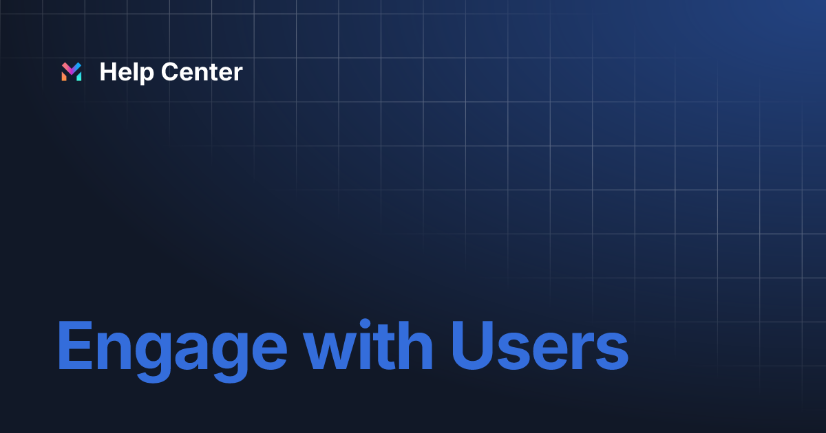 Engage with Users | Help Center